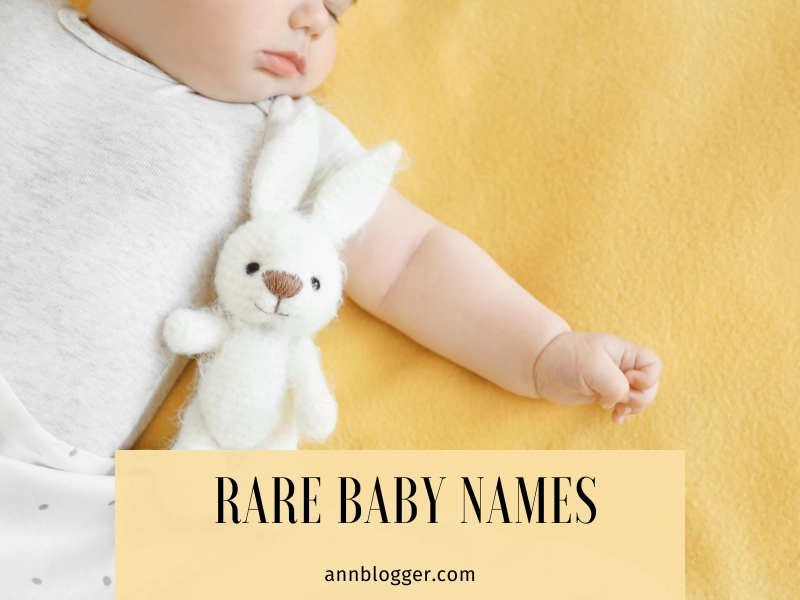 150+ Rare Baby Names with Meanings - Ann Blogger